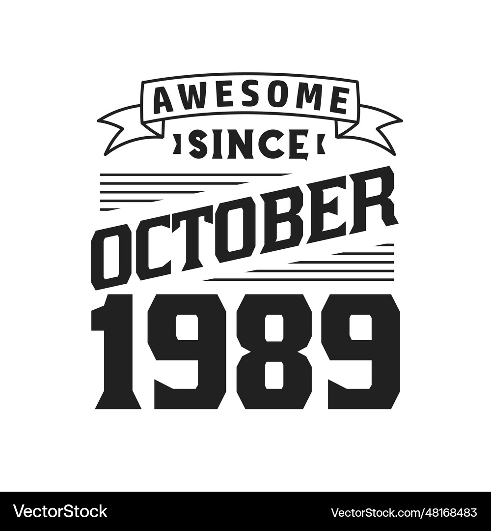 Awesome since october 1989 born in october 1989 Vector Image