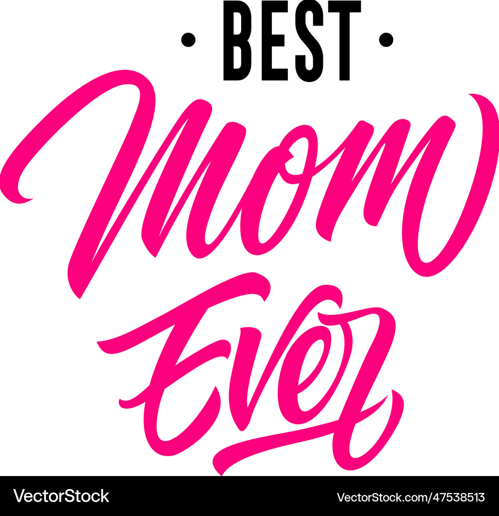 Best mom ever calligraphy Royalty Free Vector Image