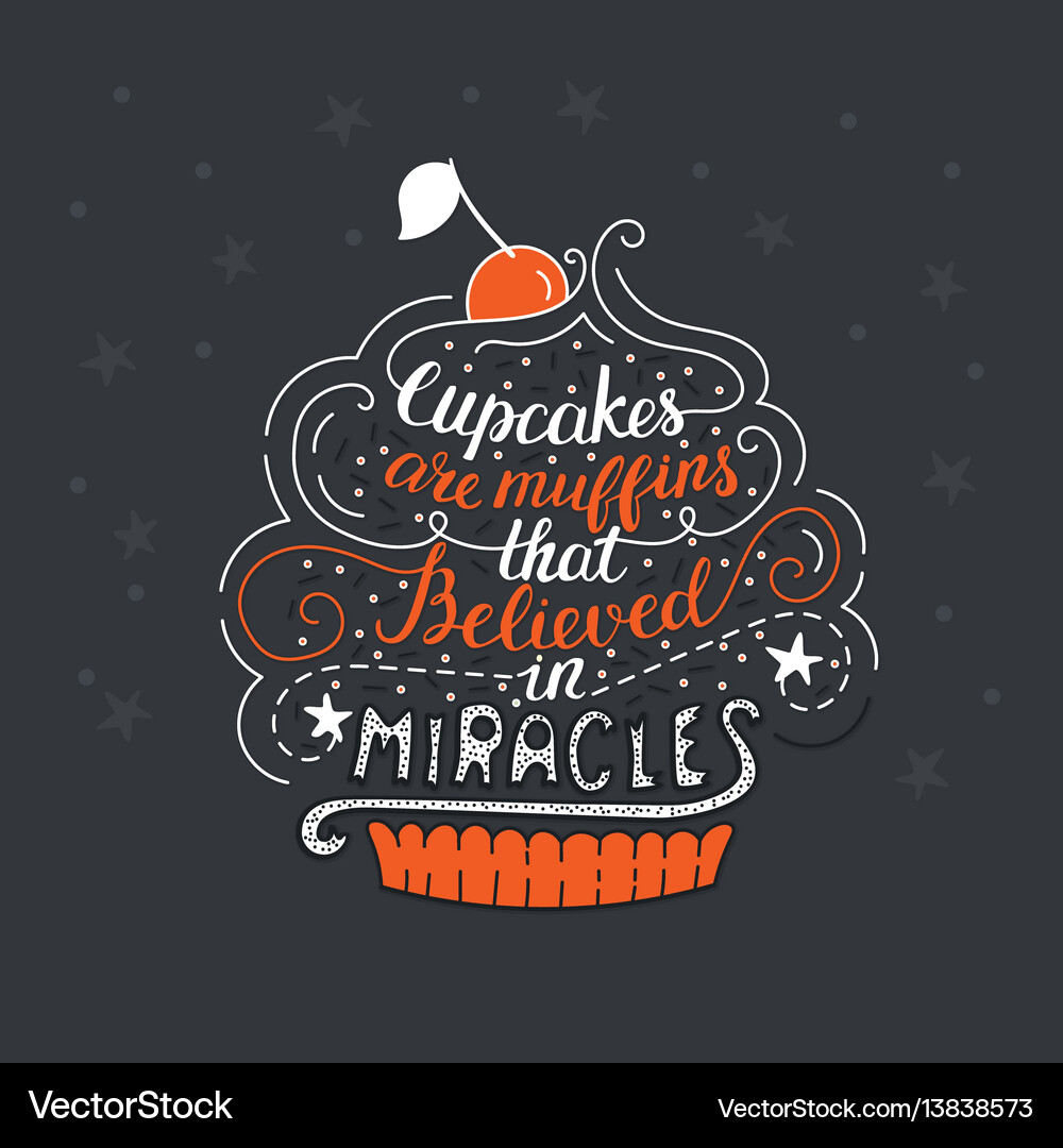 Unique lettering poster with a phrase- cupcakes Vector Image