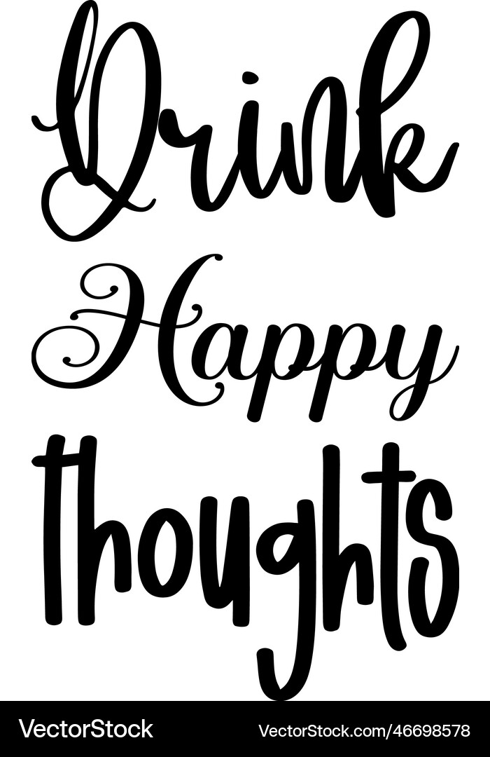 Drink happy thoughts quote letter Royalty Free Vector Image