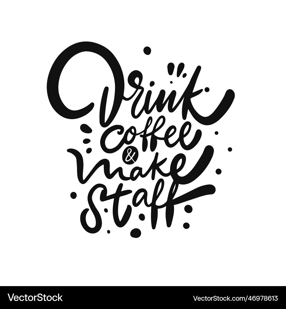 Drink coffee and make staff black calligraphy Vector Image