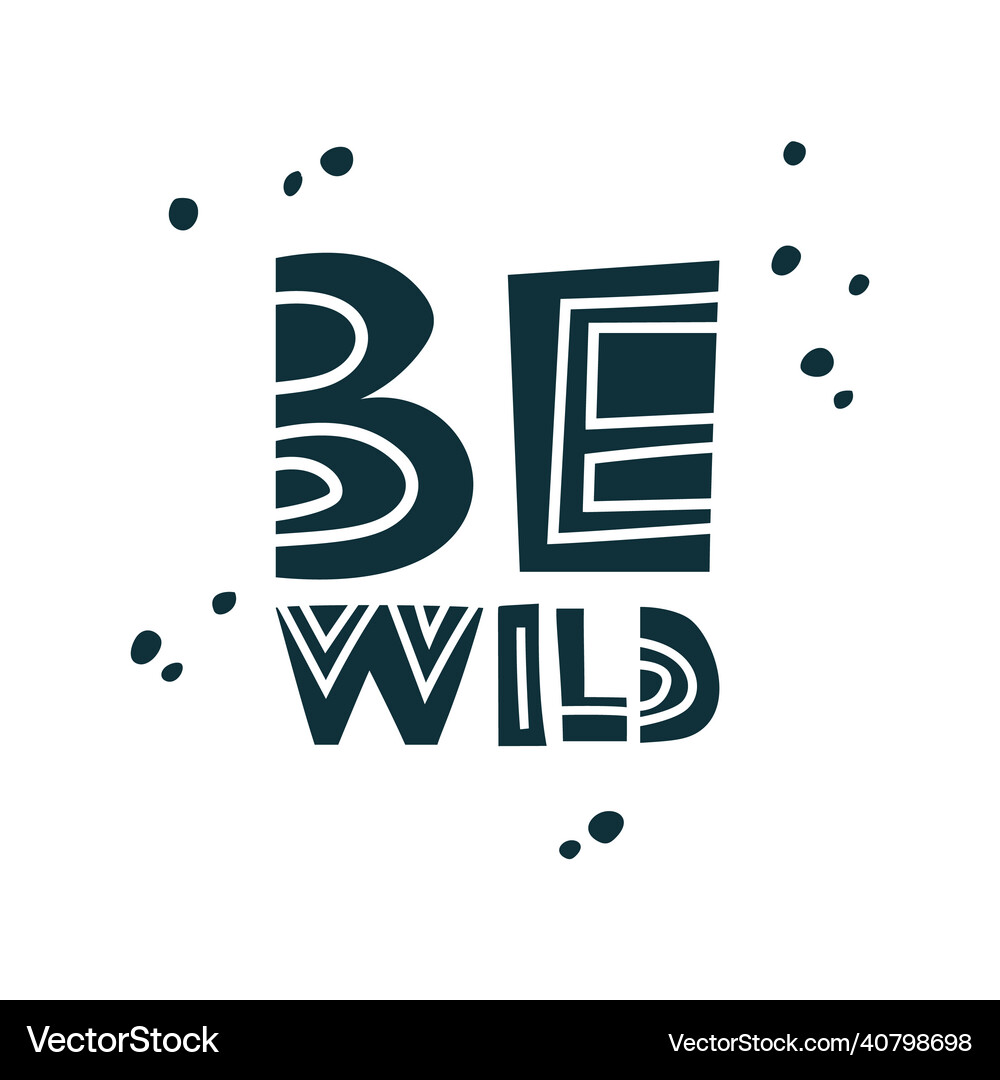 Be wild graphic lettering with drops black Vector Image