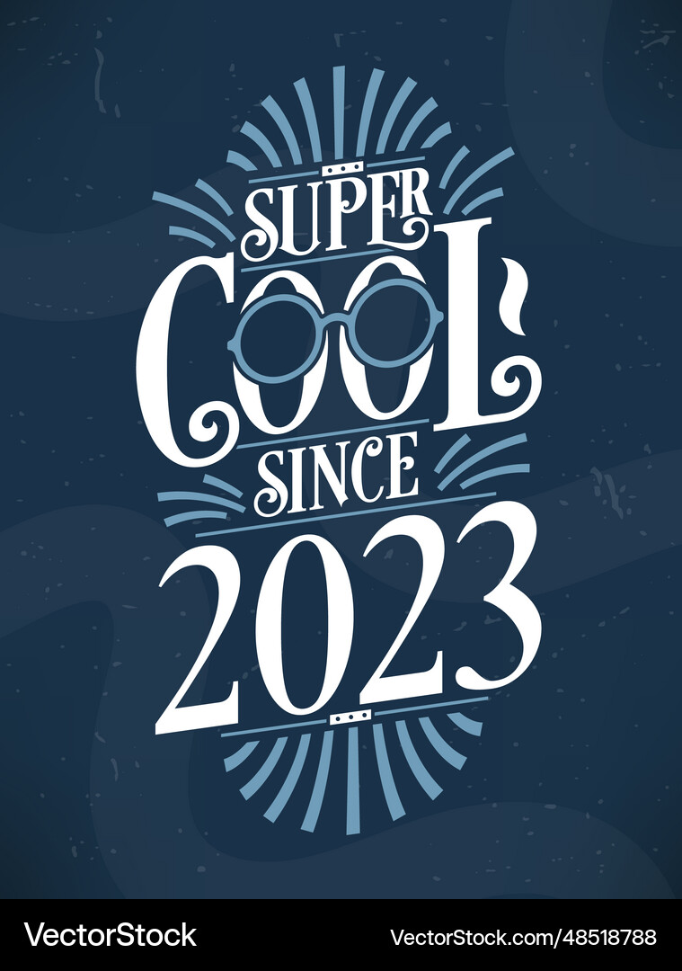 Super cool since 2023 birthday typography Vector Image