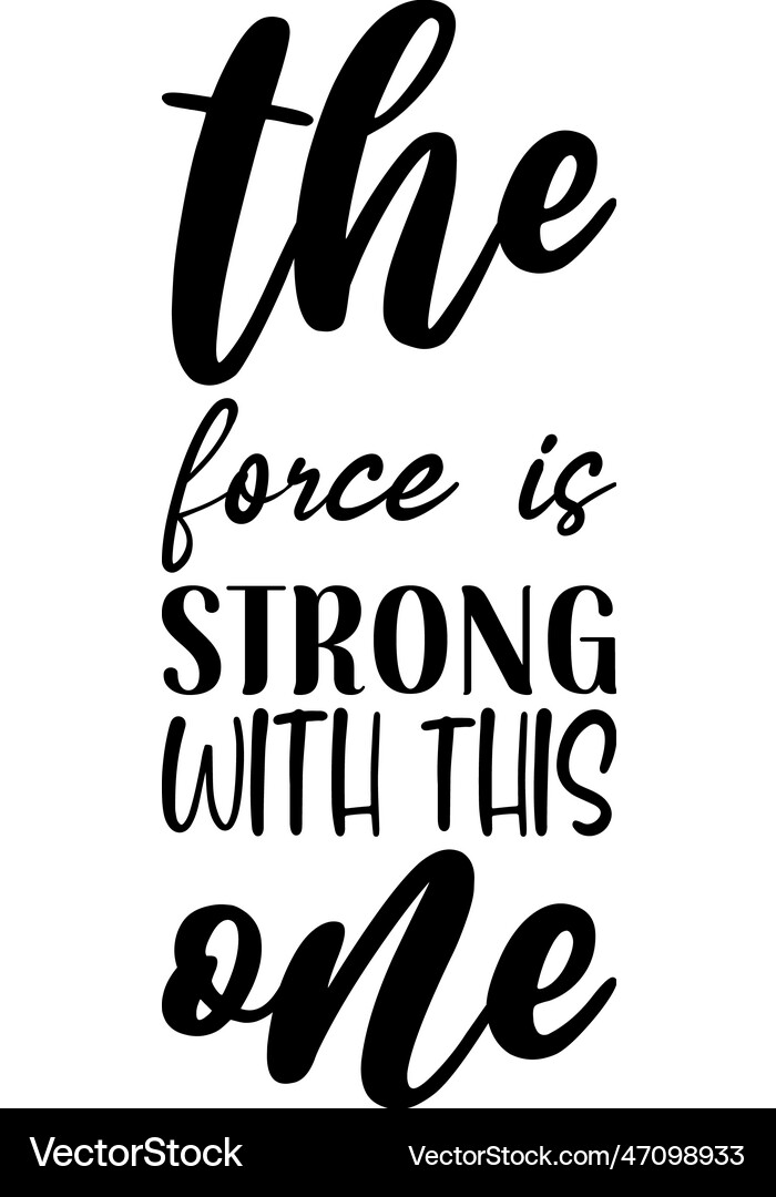 Force is strong with this one black letter quote Vector Image