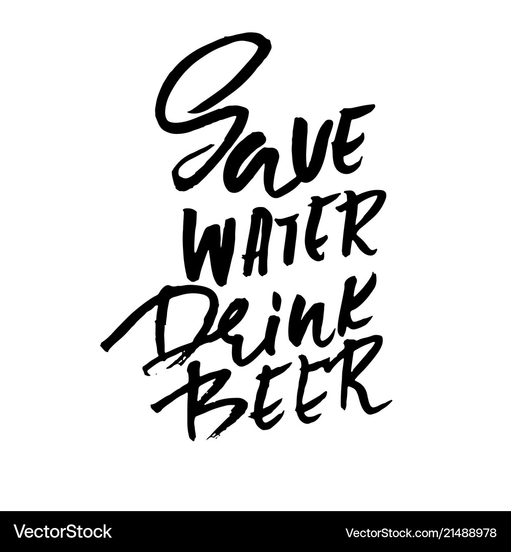 Save water drink beer hand drawn lettering Vector Image