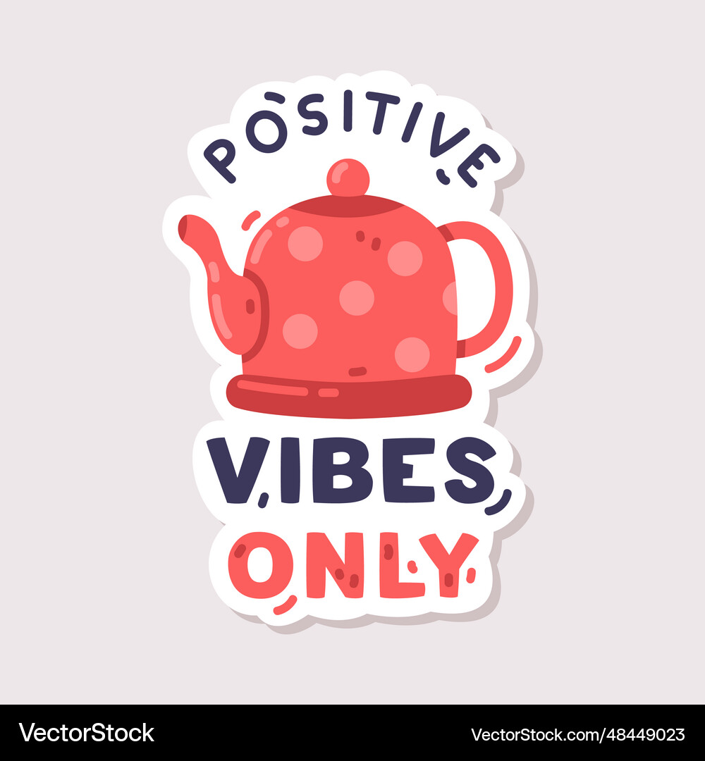 Positive sticker design with kettle and saying Vector Image