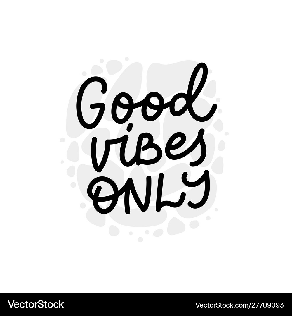 Good vibes only calligraphy quote lettering Vector Image
