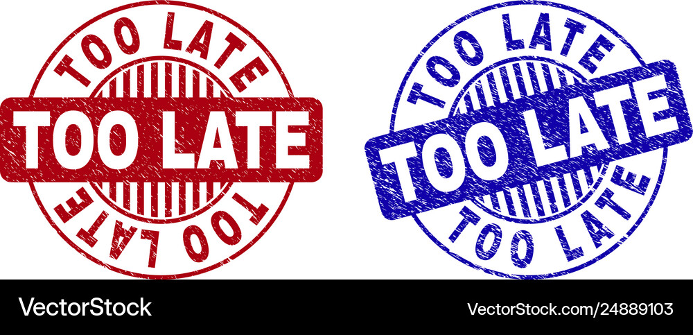 Grunge too late textured round watermarks Vector Image