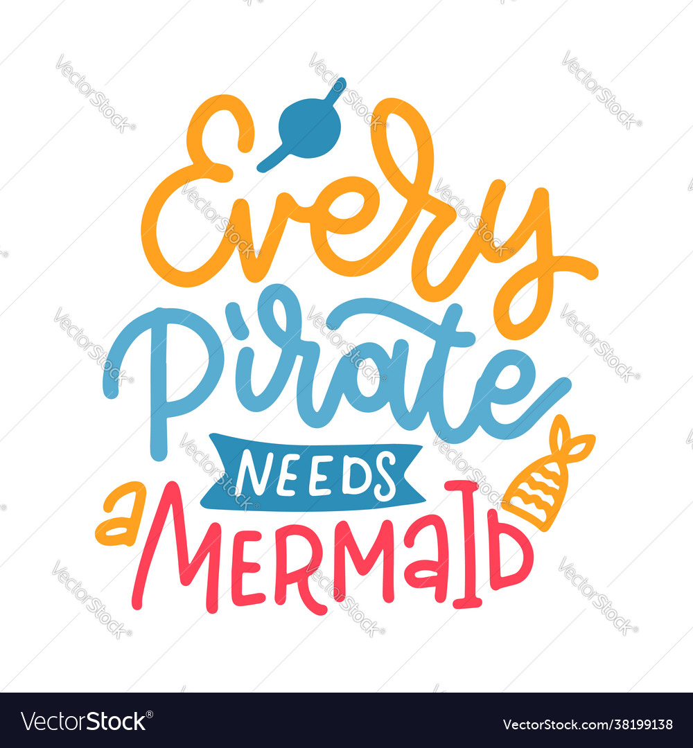 Every Pirate Needs A Mermaid Handwritten Vector Image Every Pirate Needs A Mermaid Handwritten Vector Image