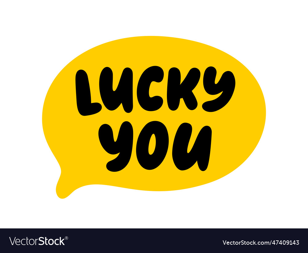 Lucky you text speech bubble you express Vector Image