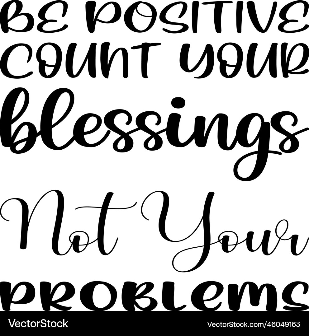 Be positive count your blessings not your Vector Image