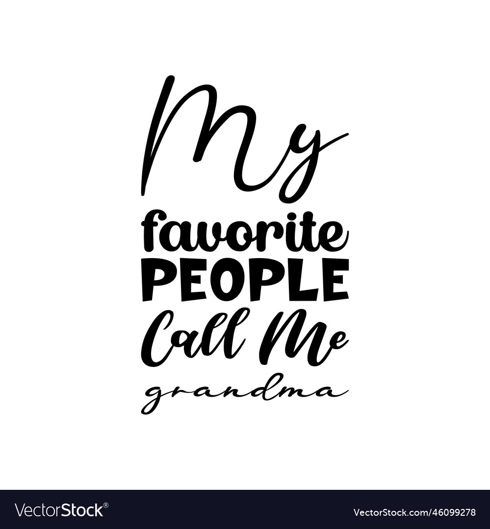 My favorite people call me grandma black letter Vector Image