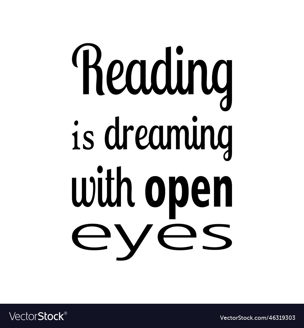 Reading is dreaming with open eyes quote letters Vector Image