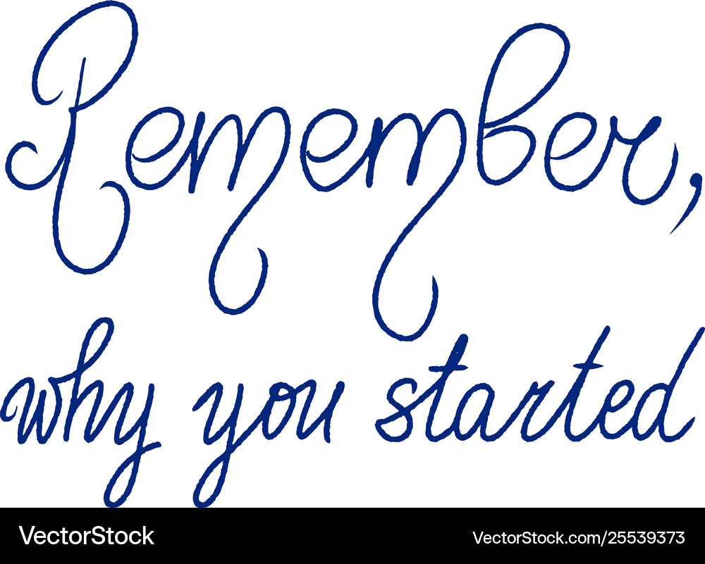Remember why you started handwritten Royalty Free Vector