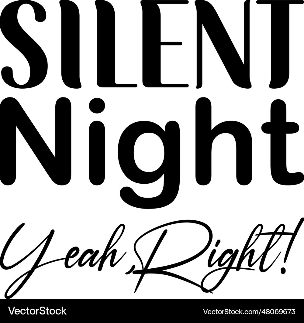 Silent night yeah right quote black letters Vector Image