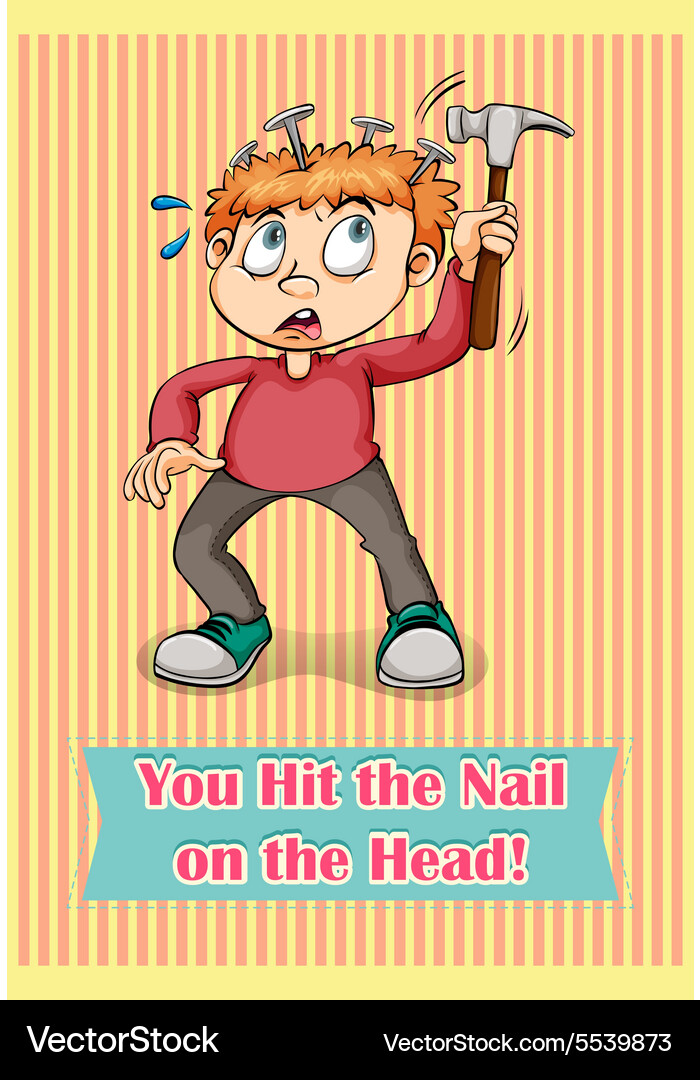 You hit the nail on head Royalty Free Vector Image