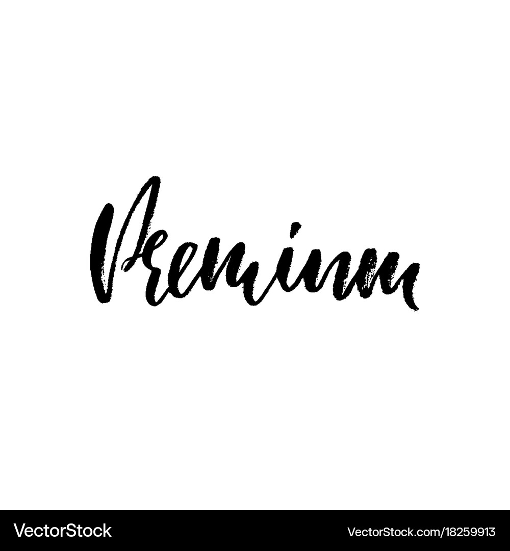 Handwritten lettering premium ink grunge Vector Image