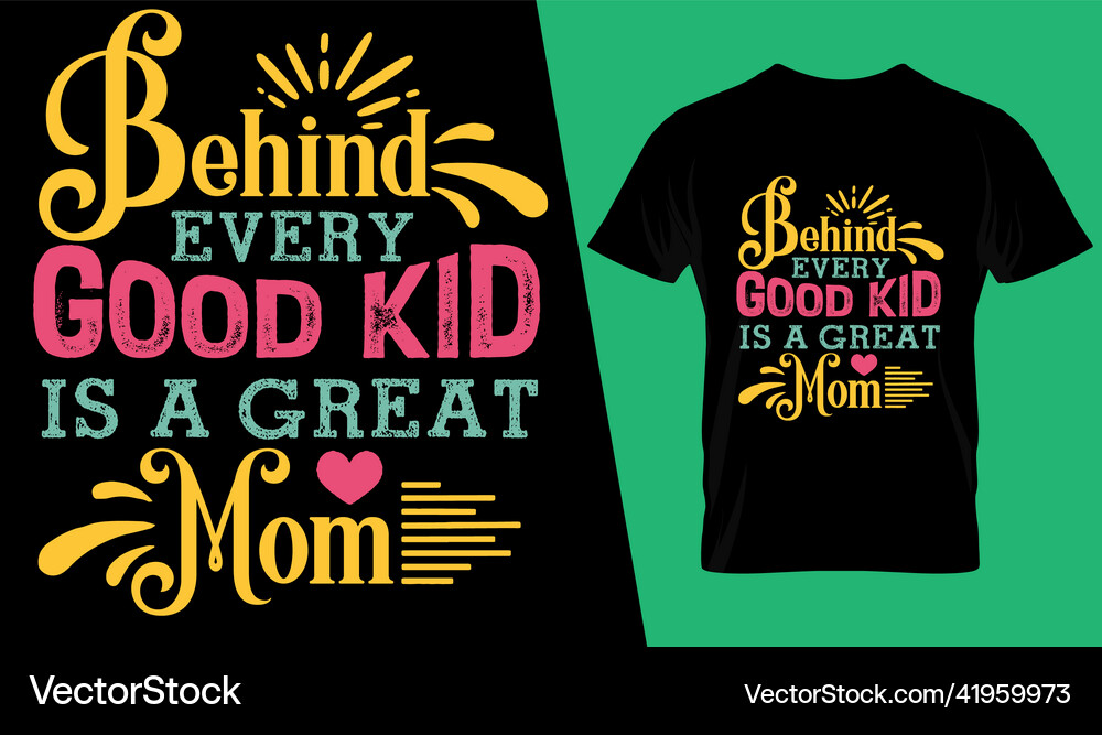 Behind every good kid is a great mom typography Vector Image
