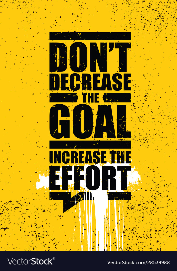 Do not decrease the goal increase effort Vector Image