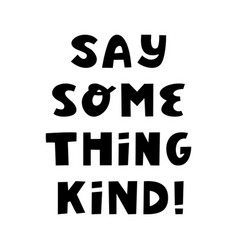 Say something kind motivation quote cute hand Vector Image