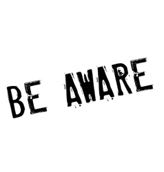 Be aware rubber stamp Royalty Free Vector Image