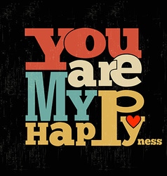 You are my happiness Quote Typographical retro Vector Image