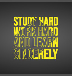 Study hard work hard and learn sincerely Vector Image