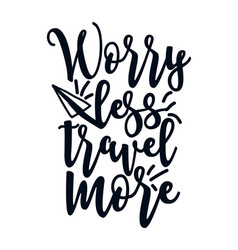 Worry less travel more stylish typography design Vector Image