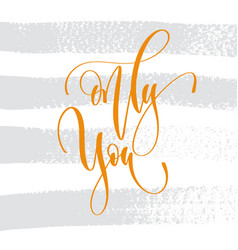 Only you - hand lettering love quote to valentines