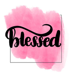 Brush lettering blessed Royalty Free Vector Image