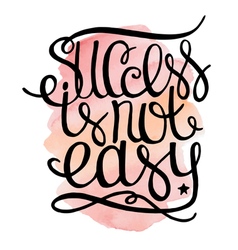 Success is not easy Royalty Free Vector Image - VectorStock