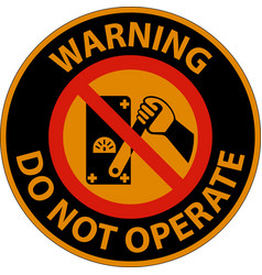 Warning do not operate sign on white background Vector Image