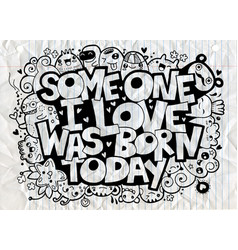 Doodle someone i love was born today handwritten Vector Image