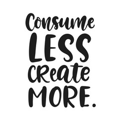 Consume less create more poster Royalty Free Vector Image