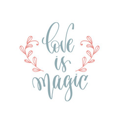 Love is magic - hand lettering romantic quote Vector Image