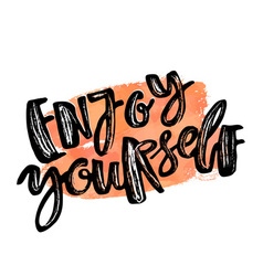 Enjoy yourself hand lettering ink drawn motivation