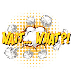 Comic speech bubble with wait what text Royalty Free Vector