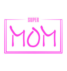 Super mom background Royalty Free Vector Image